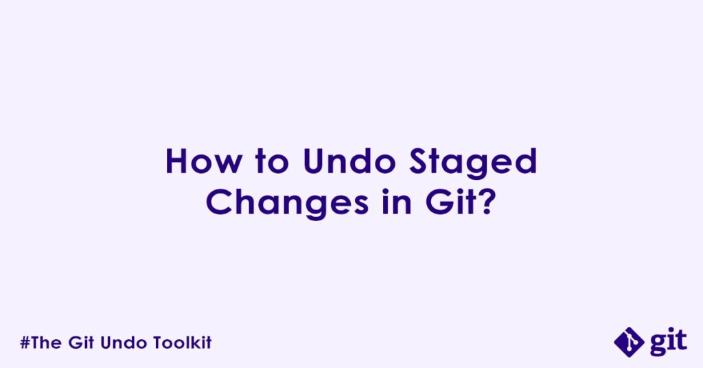How to Undo Staged Changes in Git?