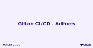 GitLab CI/CD - Artifacts - ckdbtech