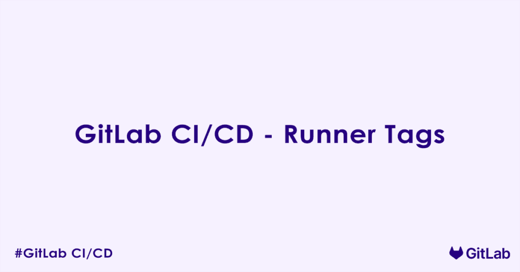 GitLab CI/CD - Runner Tags - ckdbtech