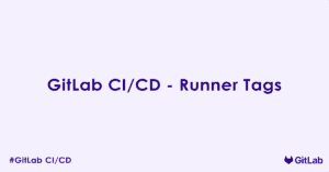GitLab CI/CD - Runner Tags - ckdbtech