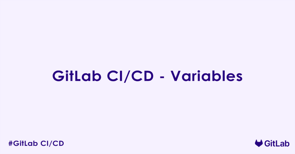 GitLab CI/CD - Variables - ckdbtech