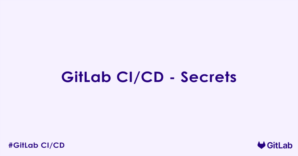 GitLab CI/CD – Secrets - ckdbtech